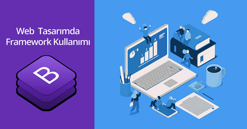 Web Tasarımda Framework Kullanımı - Bootstrap Framework Kullanmanın Önemi